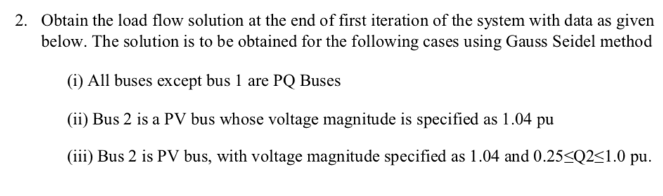 Solved 2. Obtain the load flow solution at the end of first | Chegg.com