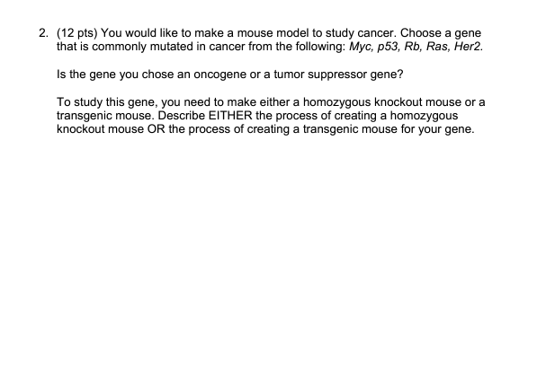 Solved 2. (12 pts) You would like to make a mouse model to | Chegg.com