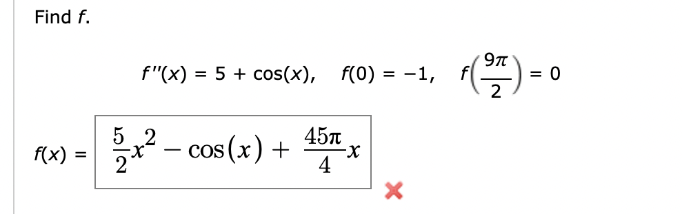 Solved Find f.f''(x)=5+cos(x),f(0)=-1,f(9π2)=0f(x)= | Chegg.com