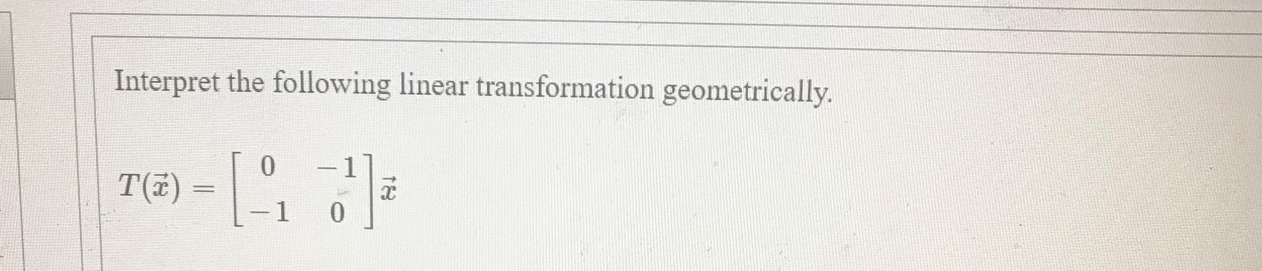 Solved Interpret The Following Linear Transformation