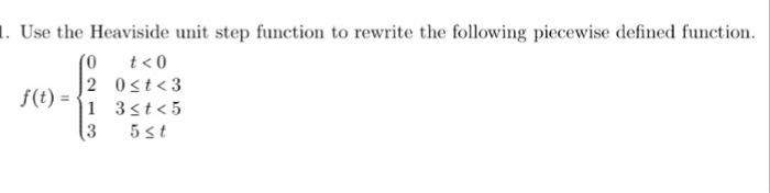 Solved . Use the Heaviside unit step function to rewrite the | Chegg.com