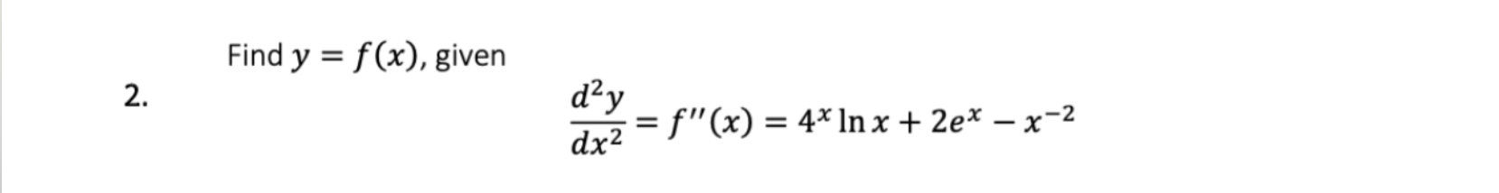 Solved y=f(x), given dx2d2y=f′′(x)=4xlnx+2ex−x−2 | Chegg.com
