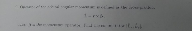 Solved 2. Operator of the orbital angular momentum is | Chegg.com