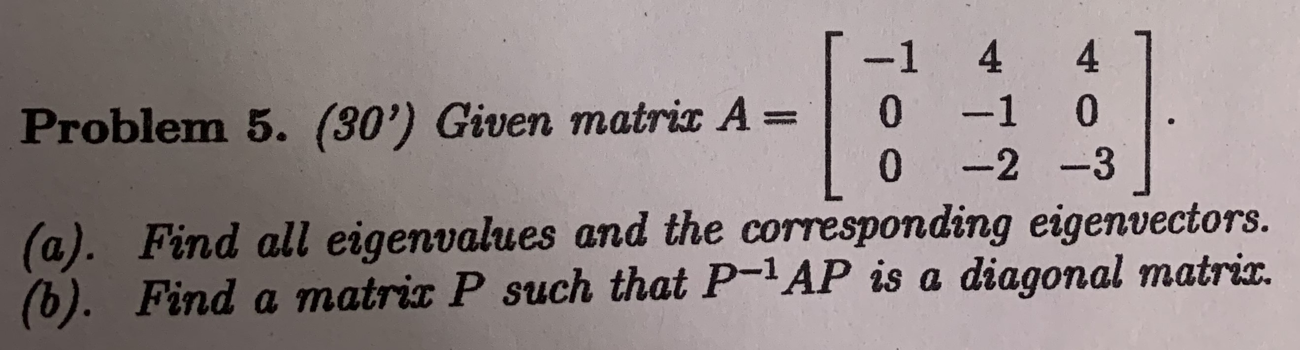 Solved Problem 5. (30') Given matrix A=⎣⎡−1004−1−240−3⎦⎤ | Chegg.com