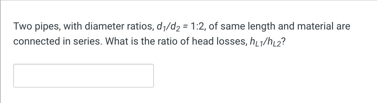 Solved Two pipes, with diameter ratios, \\( d_{1} / d_{2}=1: | Chegg.com