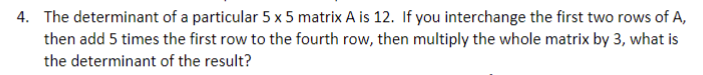 Solved 4. The determinant of a particular 5×5 matrix A is 12 | Chegg.com