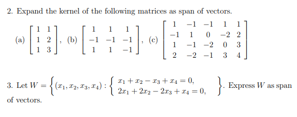 Solved 2. Expand the kernel of the following matrices as | Chegg.com