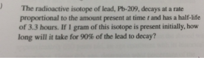 Solved The radioactive isotope of lead, Pb-209, decays at a | Chegg.com