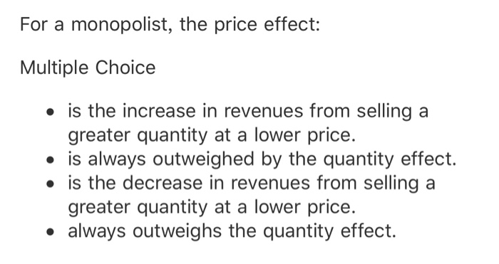 Solved For a monopolist, the price effect: Multiple Choice o | Chegg.com