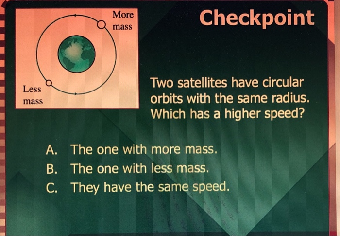 Solved Checkpoint More mass Two satellites have circular | Chegg.com Solved Checkpoint More mass Two satellites have circular | Chegg.com