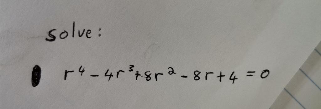 Solved solve: r4-4r+8r2-8r+4 = 0 | Chegg.com