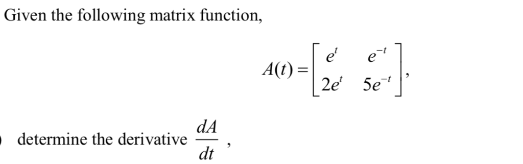 Solved Given the following matrix function, A(t) dA dt | Chegg.com
