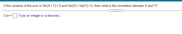 Solved If the variance of the sum is Var(X+Y)=9 and Var(x) = | Chegg.com