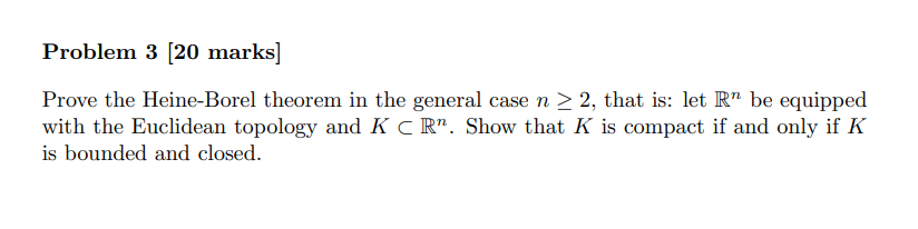 Solved Problem 3 (20 marks) Prove the Heine-Borel theorem in | Chegg.com