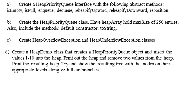 Solved a) Create a HeapPriorityQueue interface with the | Chegg.com