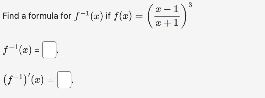 Solved Find a formula for f−1(x) if f(x)=(x+1x−1)3 f−1(x)= | Chegg.com