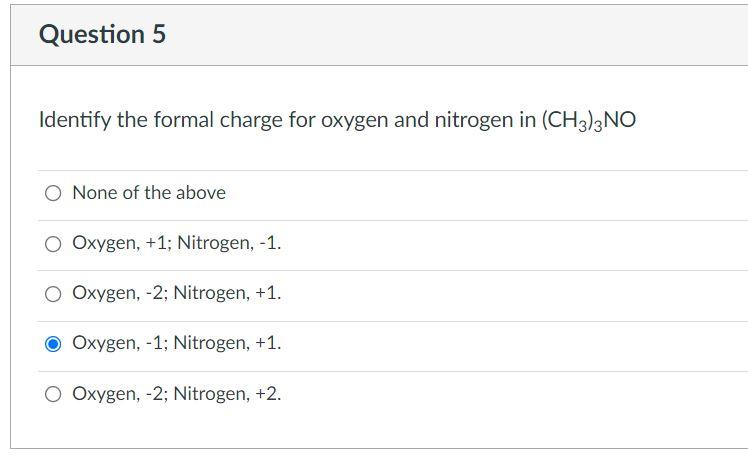 Solved Question 5 Identify the formal charge for oxygen and | Chegg.com