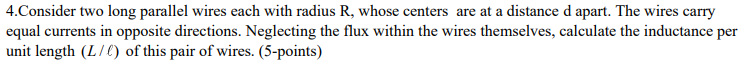 Solved 4.Consider two long parallel wires each with radius | Chegg.com