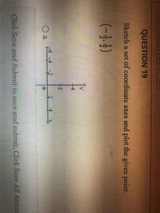 Solved QUESTION 19 Sketch a set of coordinate axes and plot | Chegg.com