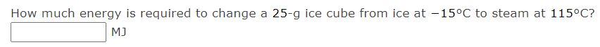 Solved How much energy is required to change a 25g ﻿ice cube | Chegg.com