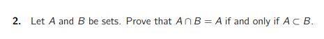 Solved 2. Let A and B be sets. Prove that AnB = A if and | Chegg.com