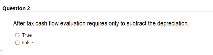 Solved Question 2After tax cash flow evaluation requires | Chegg.com