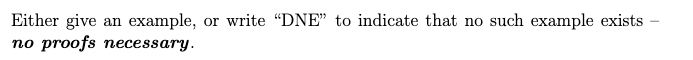 Solved Either give an example, or write "DNE" to indicate | Chegg.com