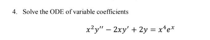 Solved 4. Solve the ODE of variable coefficients xºy" - 2xy | Chegg.com