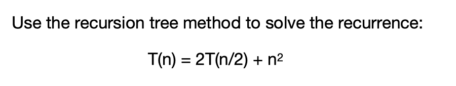 Solved Use the recursion tree method to solve the | Chegg.com