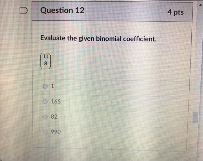 Solved D Question 12 4 pts Evaluate the given binomial | Chegg.com