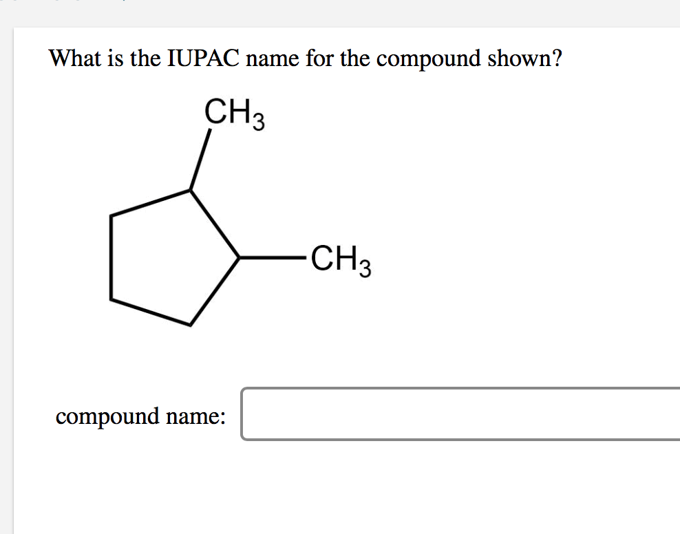 Solved What is the IUPAC name for the compound shown? CH3 | Chegg.com