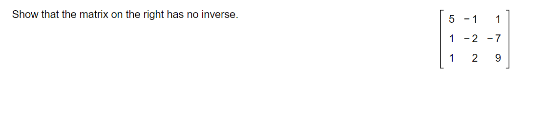 Solved Show that the matrix on the right has no inverse. | Chegg.com