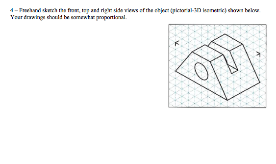 Solved 3 - Freehand sketch the front, top and right side | Chegg.com