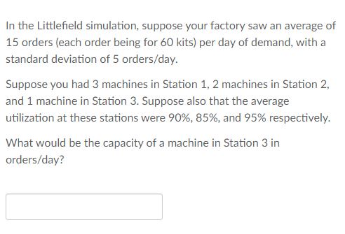 Solved In the Littlefield simulation, suppose your factory | Chegg.com