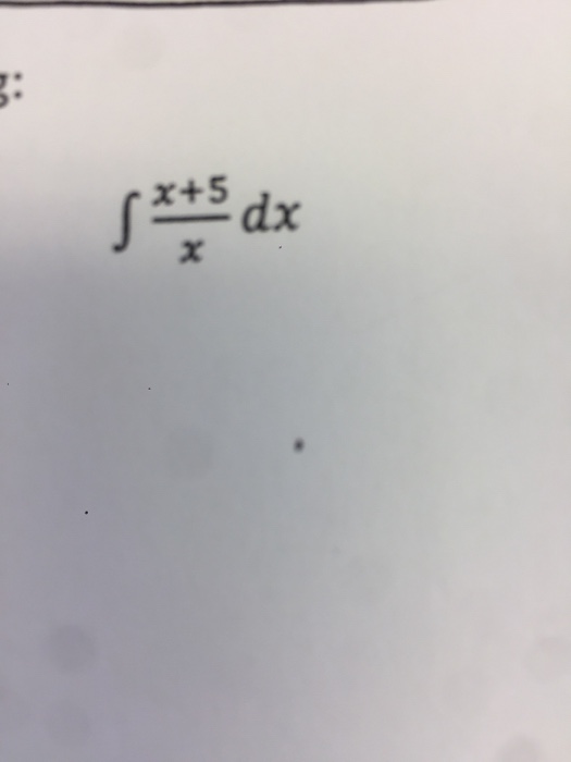 Solved Integral x+ 5/x dx | Chegg.com