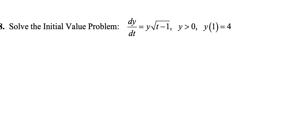 Solved Solve the Initial Value Problem: dtdy=yt−1,y>0,y(1)=4 | Chegg.com