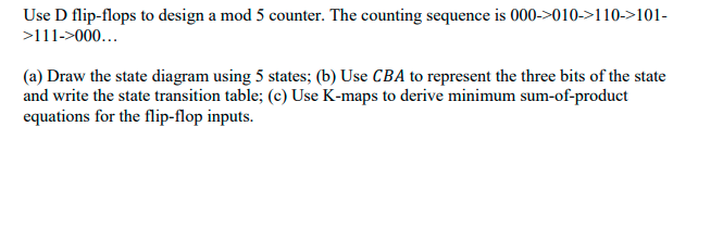 Solved Use D flip-flops to design a mod 5 counter. The | Chegg.com