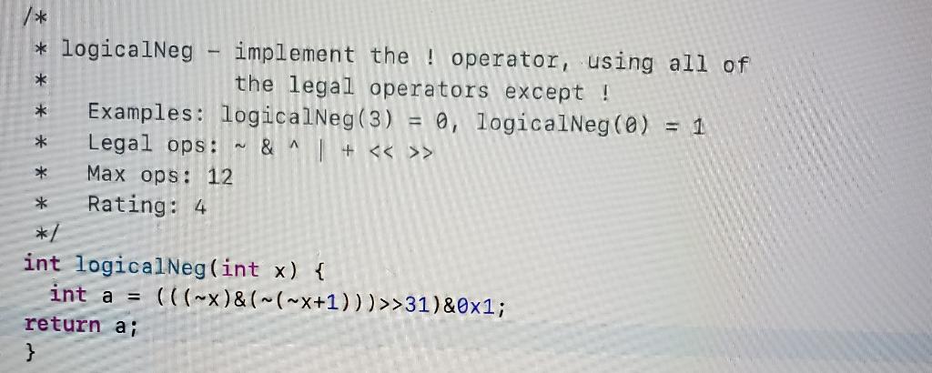 Solved ** /* * logicalNeg implement the ! operator, using | Chegg.com