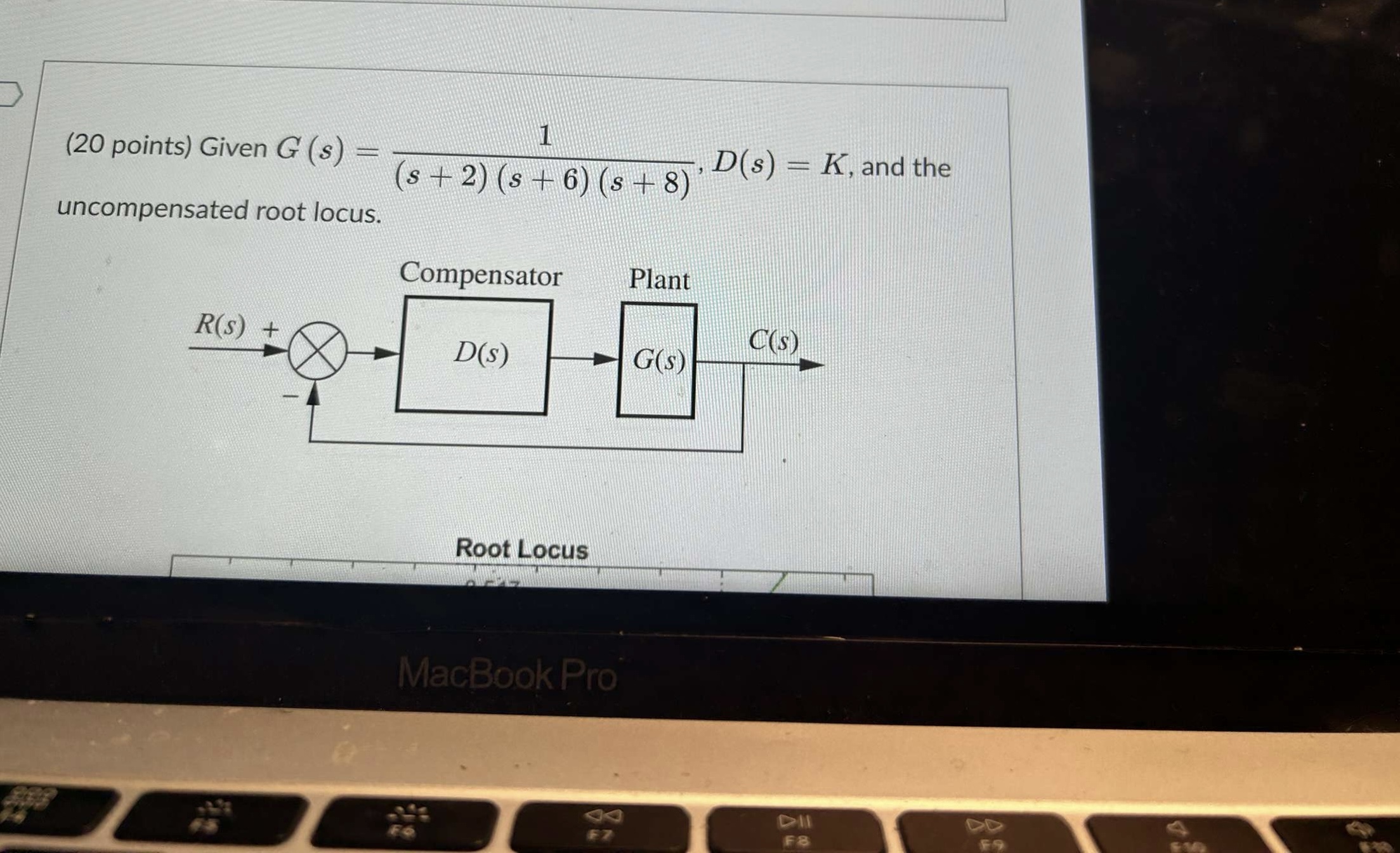 Solved (20 points) Given G(s)=(s+2)(s+6)(s+8)1,D(s)=K, and | Chegg.com