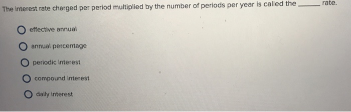 Solved The interest rate charged per period multiplied by | Chegg.com