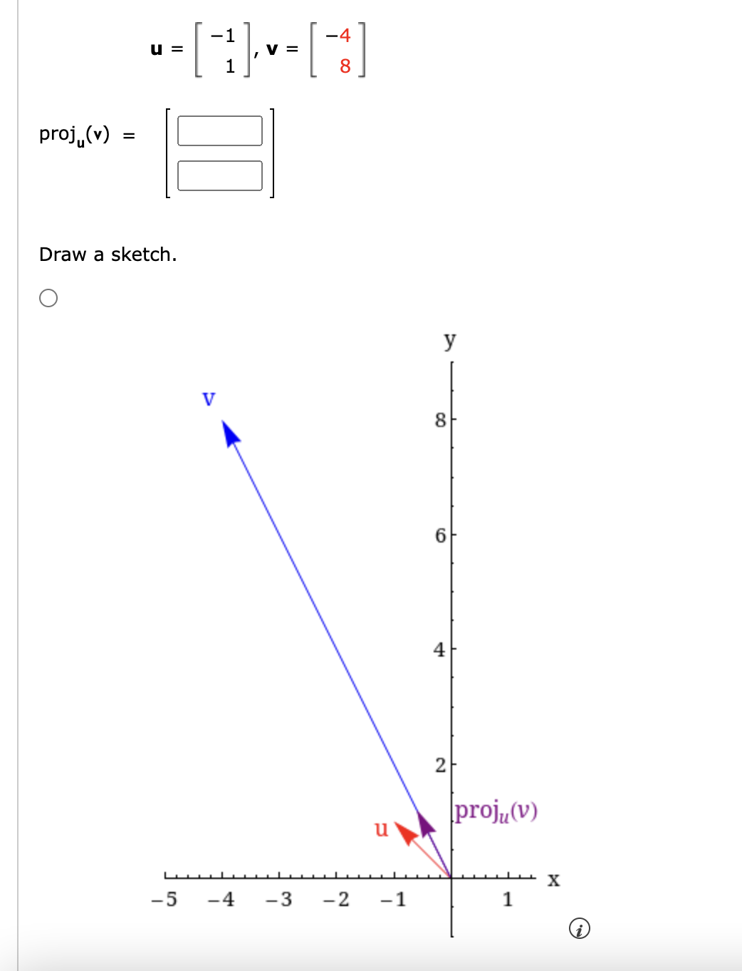 Solved u=[−11],v=[−48]proju(v)=[] Draw a sketch. | Chegg.com