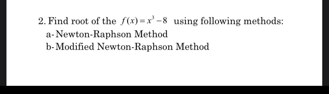 Solved 2. Find root of the f(x)=x3−8 using following | Chegg.com