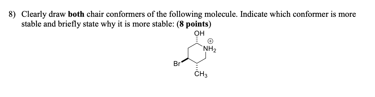 Solved 8) Clearly draw both chair conformers of the | Chegg.com
