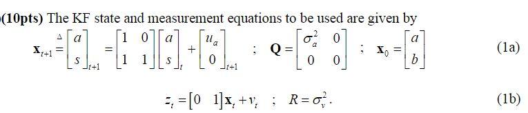 Solved (10pts) The KF state and measurement equations to be | Chegg.com