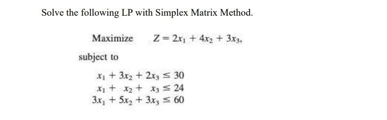Solved Solve the following LP with Simplex Matrix Method. | Chegg.com