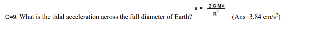 Solved a = 2 G Md R Q=9. What is the tidal acceleration | Chegg.com