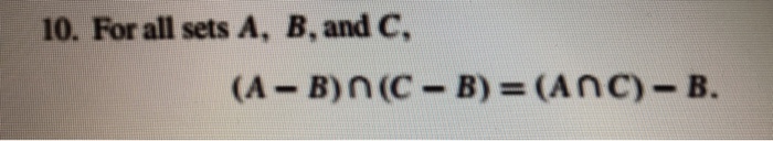 Solved 10. For all sets A, B, and C, (A-B) n (C-B) = | Chegg.com