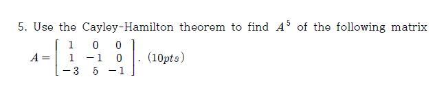 Solved 5. Use the Cayley-Hamilton theorem to find A of the | Chegg.com