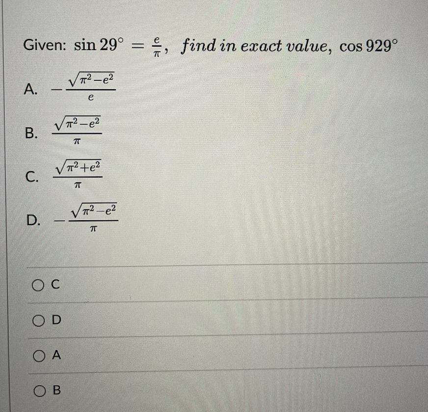 Solved Given: sin29∘=πe, find in exact value, cos929∘ A. | Chegg.com