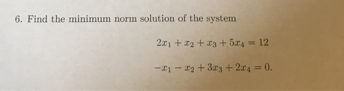 Solved 6. Find the minimum norm solution of the system 212 | Chegg.com